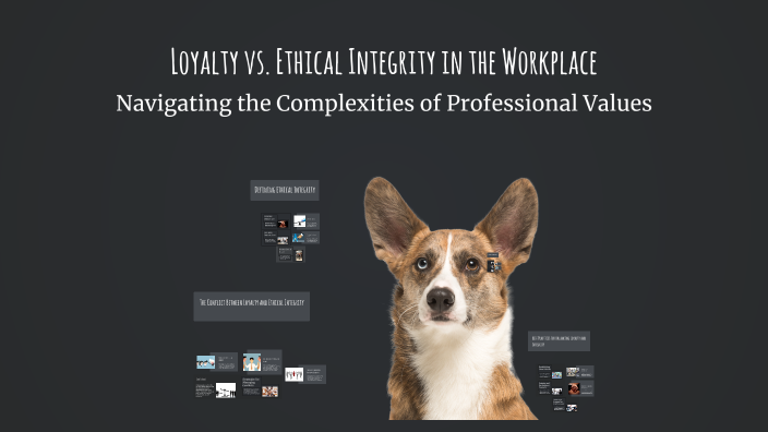 Loyalty vs. Ethical Integrity in the Workplace by Jaleel M on Prezi