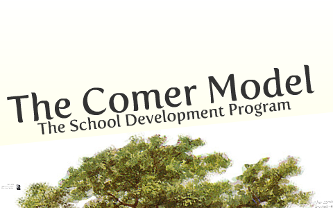 Comer Model by Ariel Wyatt on Prezi