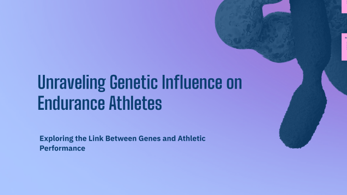 Unraveling Genetic Influence on Endurance Athletes by Lornaaa. on Prezi