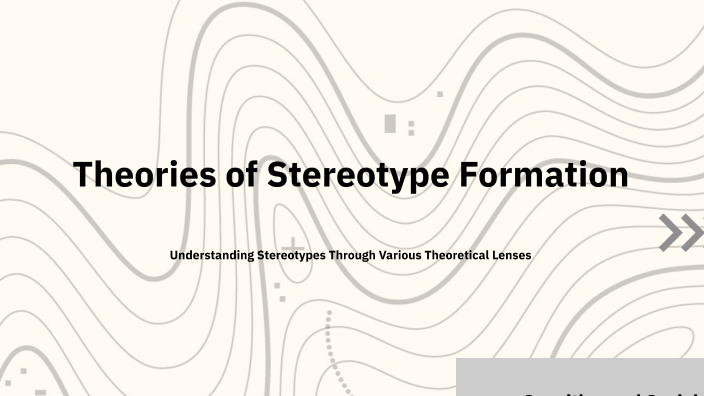 Theories of Stereotype Formation by Prisha Mathur on Prezi