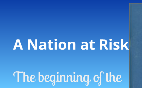 Nation at Risk by Jennifer Troue on Prezi