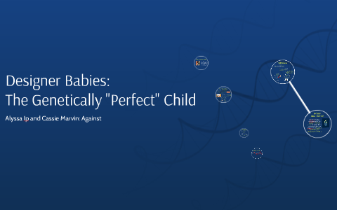 Designer Babies: The Genetically "Perfect" Child by Kamiri Rowan on Prezi
