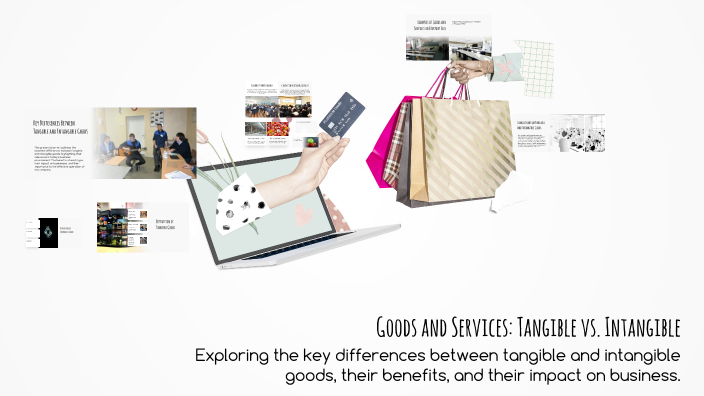 Goods: Tangible vs Intangible by Rashid Nader on Prezi