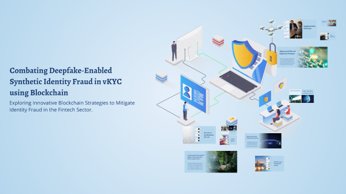 Combating Deepfake-Enabled Synthetic Identity Fraud in vKYC using Blockchain by Aasti Priya on Prezi
