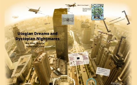 Utopian Dreams and Dystopian Nightmares by kate gafner on Prezi