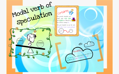 Modal verbs of speculation by Leyla Arrelucea on Prezi