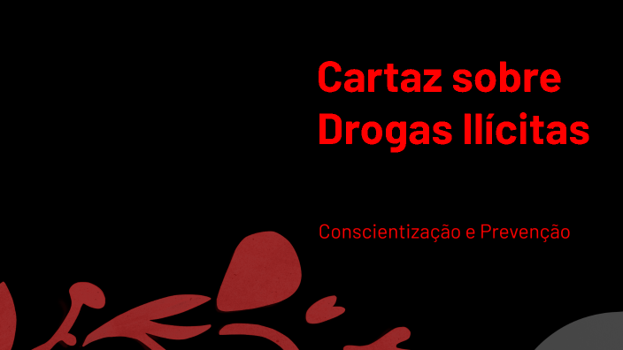 Cartaz sobre Drogas Ilícitas by luan pablo on Prezi