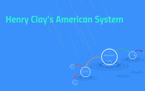 Henry Clay's American System by Jessica McElwee on Prezi