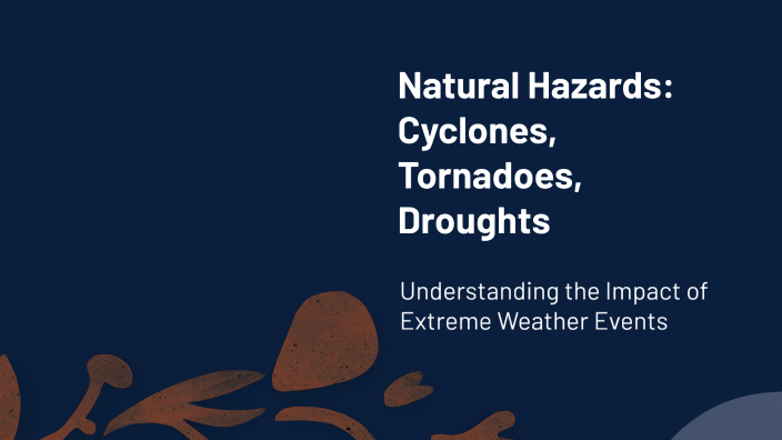 Natural Hazards: Cyclones, Tornadoes, Droughts by Andrei Dina on Prezi