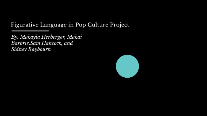 Figurative Language in Pop Culture Project by Makayla Herberger on Prezi