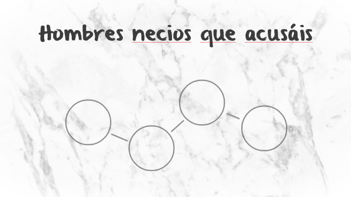Hombres necios que acusáis by Paula Mendoza on Prezi
