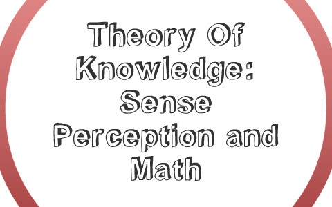 TOK: Sense perception and Math by Andre Lopes on Prezi