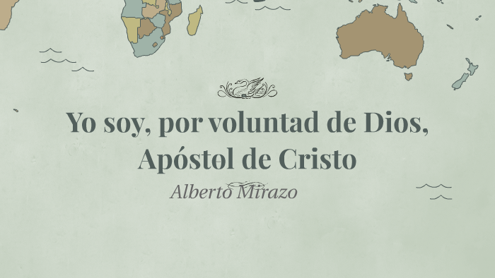 Yo soy, por voluntad de Dios, Apóstol de Cristo by Alberto Mirazo on Prezi