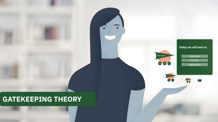 GateKeeping Theory Expert Project by Macy Bush on Prezi