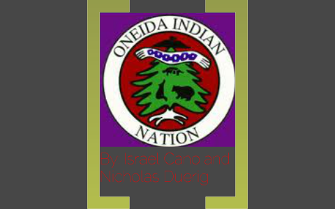 Oneida Indian Tribe by Israel Cano on Prezi