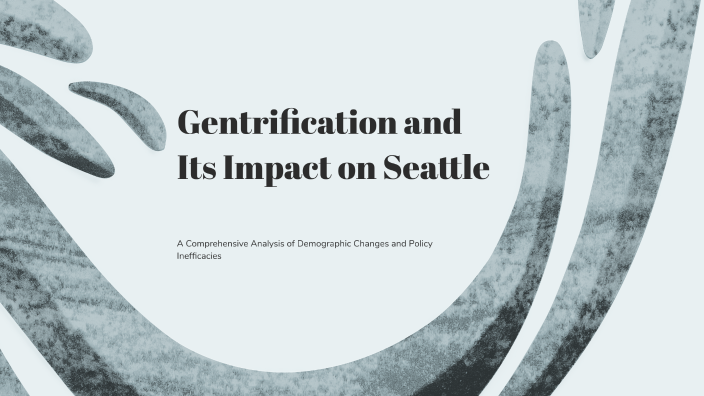 Gentrification and Its Impact on Seattle by Arvand Elmi on Prezi