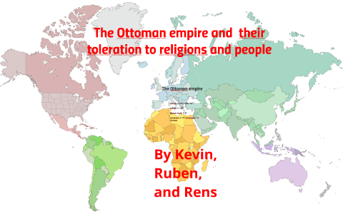 The Ottoman empire and their toleration to religions and pe by