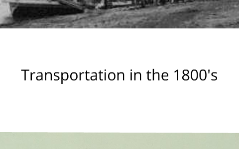 Transportation in the 1800s by christian apps on Prezi