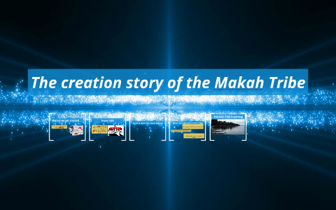 The creation story of the Makah Tribe by allanna holmes on Prezi