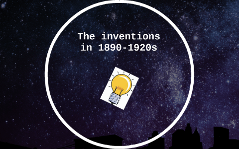 Invention in 1890-1920s by Jordan Lee on Prezi