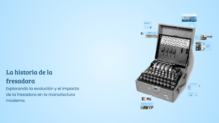 La historia de la fresadora by Santiago Castañeda on Prezi