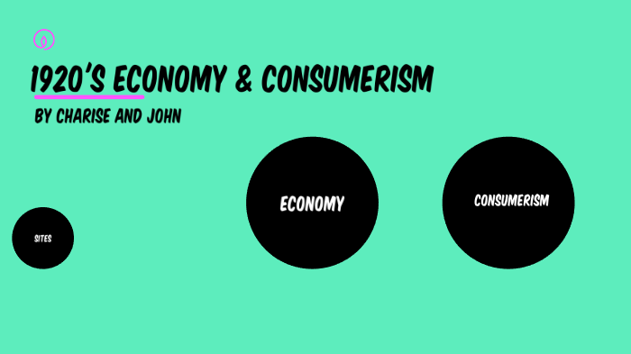 Economy and Consumerism in the 1920s by Charise Davis on Prezi