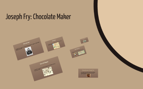 Joseph Fry: Chocolate Maker by Marissa Kennebeck on Prezi
