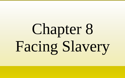 Chapter 8: Facing Slavery by Lauren House on Prezi