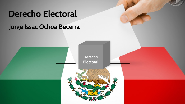 Derecho Electoral by Jorge Issac Ochoa on Prezi
