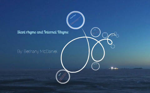 Slant Rhyme and Internal Rhyme by bethany mcdaniel on Prezi