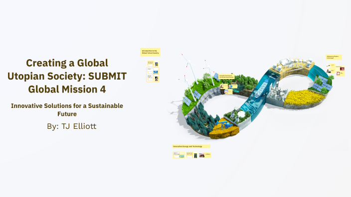 Creating a Global Utopian Society: SUBMIT Global Mission 4 by TJ ...