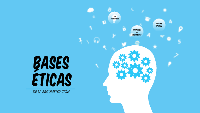 BASES ETICAS DE LA ARGUMENTACION by Alfonsina Gómez on Prezi
