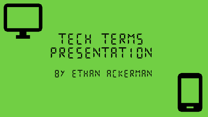 Tech Terms Presentation by Ethan Ackerman on Prezi