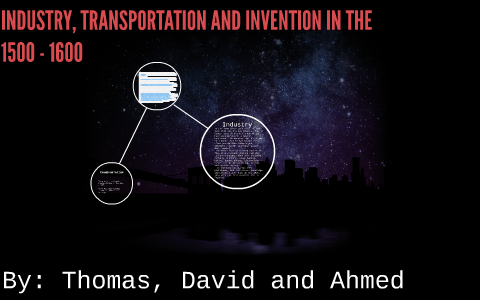 INDUSTRY, TRANSPORTATION AND INVENTION IN THE 1500 - 1600 by Ahmed Amer ...