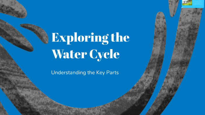 Exploring the Water Cycle by Rob Peters on Prezi