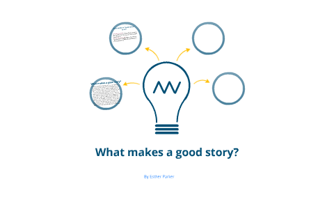 What makes a good story? by tim parker on Prezi