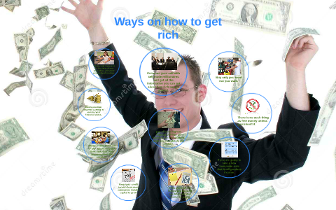 Ways on how to get rich by emmanuel gasangan on Prezi