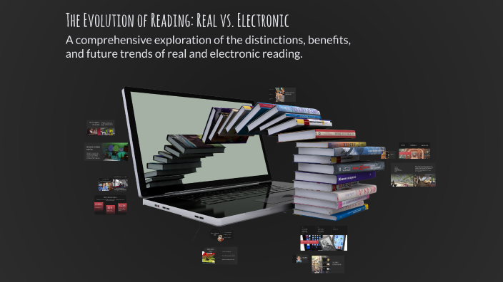 The Evolution of Reading: Real vs. Electronic by said alshuhoomi on Prezi