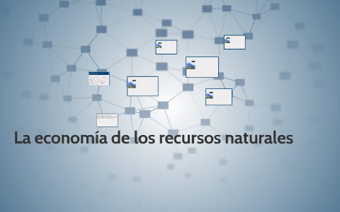 La economía de los recursos naturales by ivan ballestas on Prezi
