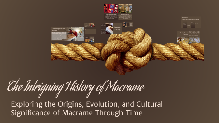 The Intriguing History of Macrame by Edlyn Marasigan on Prezi