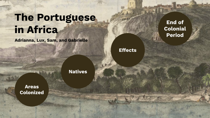 The Portuguese in Africa by Adrianna Ramirez on Prezi