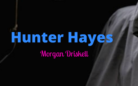 Hunter Hayes by morgan driskell on Prezi