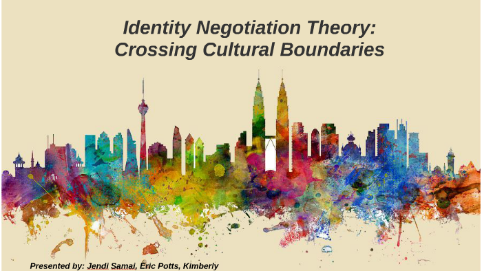 Identity Negotiation Theory: Crossing Cultural Barriers by Jendi Samai ...