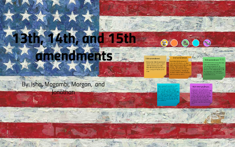 13th, 14th, and 15th amendments by jonathan douw on Prezi