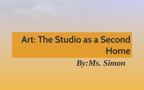 Art: The Studio as a Second Home by Brenna Simon on Prezi
