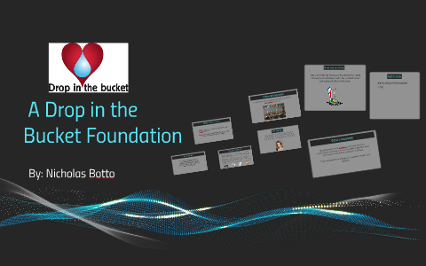 Drop in the Bucket Foundation by Nicholas Botto on Prezi