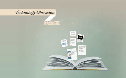 Technology Obsession by Elizabeth Hunt on Prezi