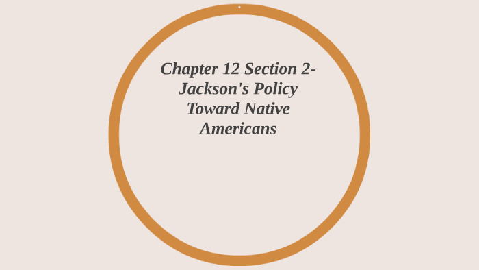 Chapter 12 Section 2-Jackson's Policy Toward Native American by Thomas ...