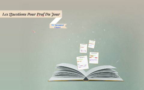 Les Questions Pour Prof Du Jour by Param Channa on Prezi