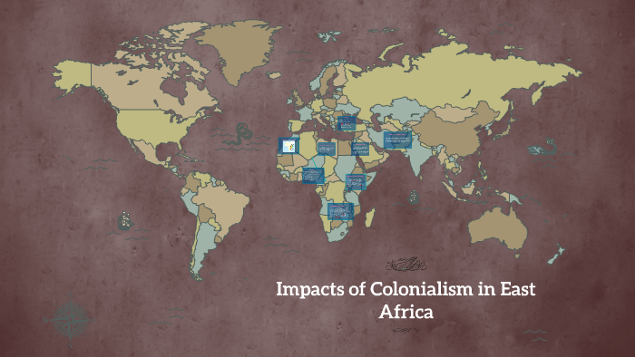 Impacts of Colonialism in East Africa by Ria Vasquez on Prezi